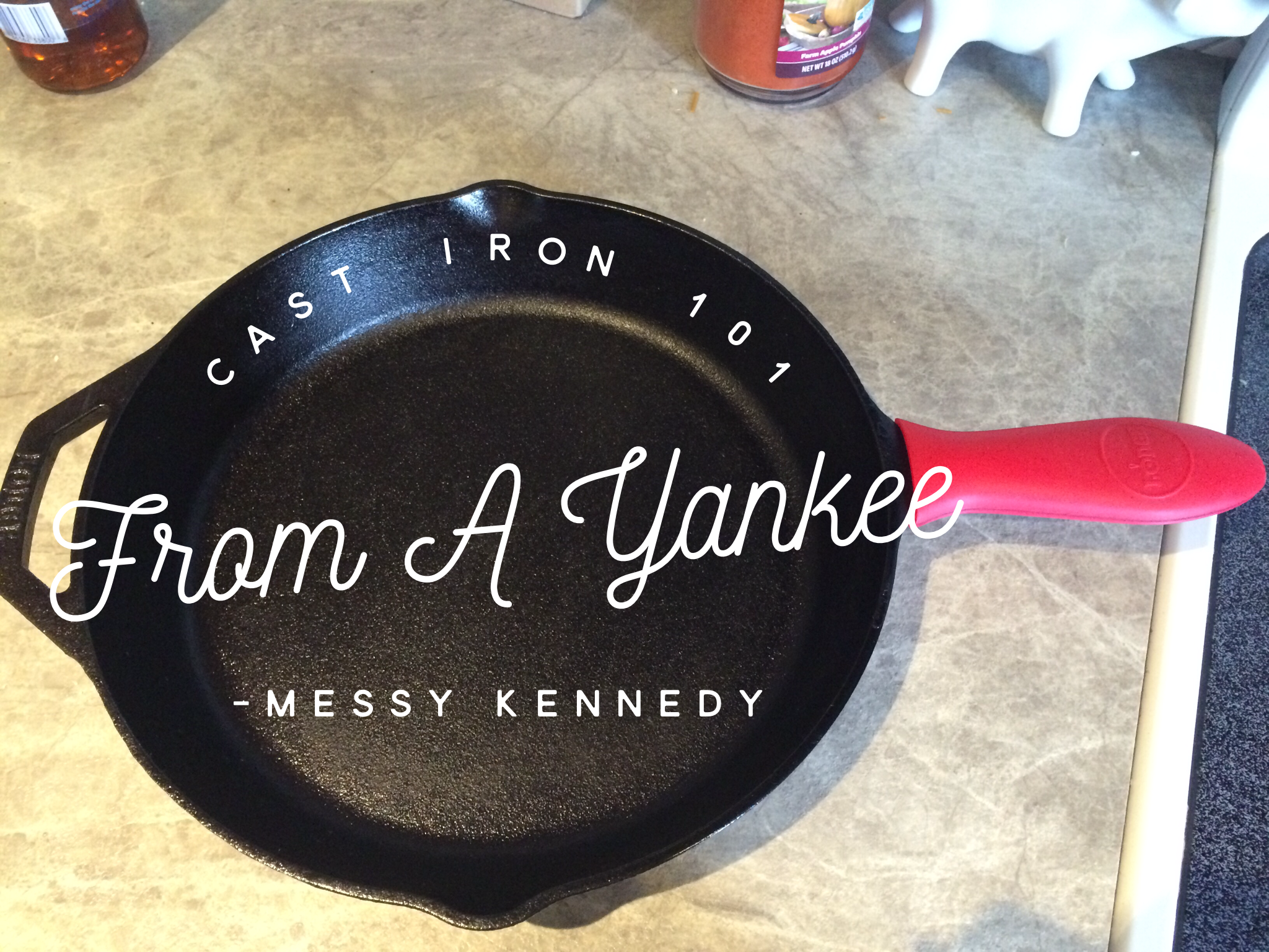 Cast Iron 101 from a Yankee - Messy Kennedy